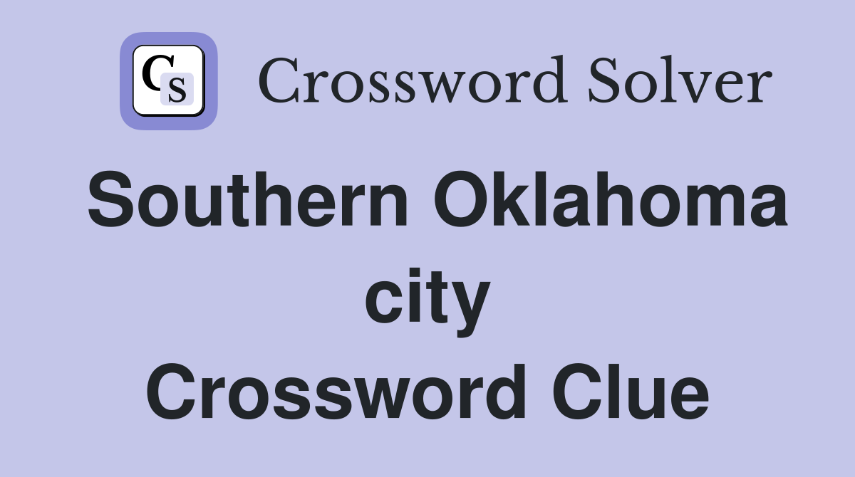 Southern Oklahoma city - Crossword Clue Answers - Crossword Solver